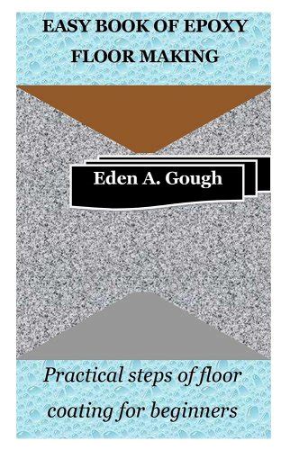 Easy Book Of Epoxy Floor Making Practical Steps Of Floor Coating For Beginners A Book By Eden A