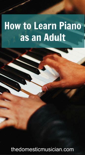How To Learn Piano As An Adult Jessica Peresta The Domestic Musician Learn Piano Piano