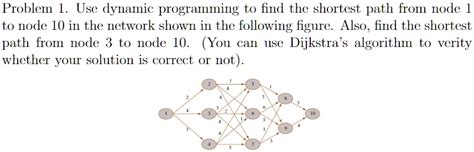 Problem 1 Use Dynamic Programming To Find The Shortest Path From Node 1 To Node 10 In The