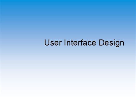 User Interface Design Overview The Developers Responsibilities Goals