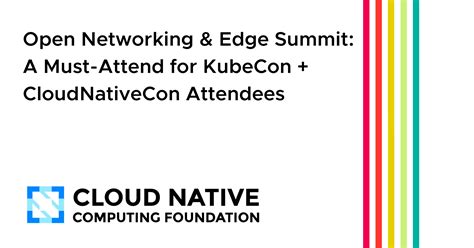 Open Networking And Edge Summit A Must Attend For Kubecon