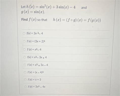 Solved Let H X Sin2 X 3sin X 4 And G X Sin X Find F X Chegg Com