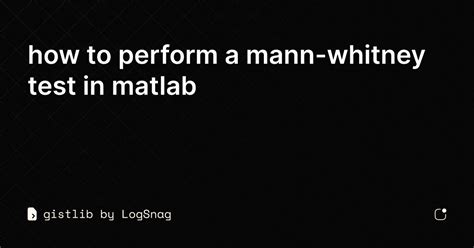 Gistlib How To Perform A Mann Whitney Test In Matlab
