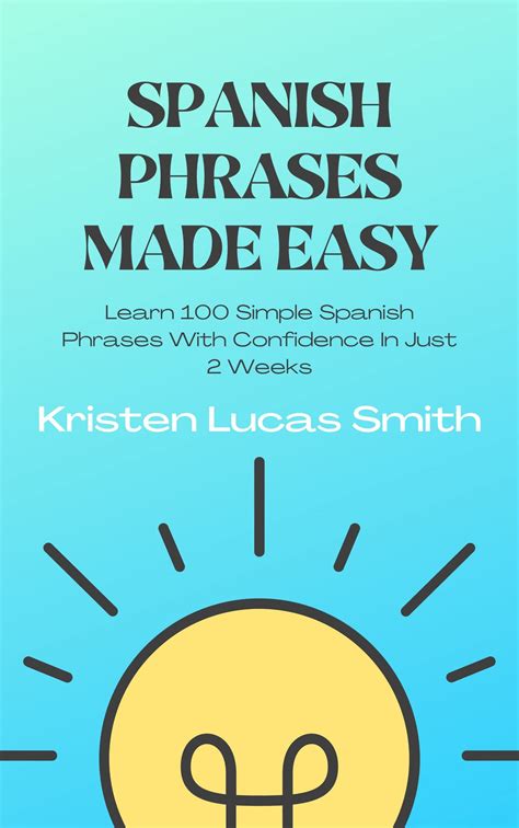 Spanish Phrases Made Easy Learn 100 Simple Spanish Phrases With