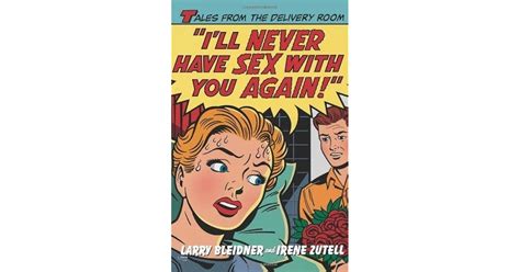 I Ll Never Have Sex With You Again Tales From The Delivery Room By Larry Bleidner