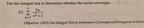 Solved Use The Integral Test To Determine Whether The Series