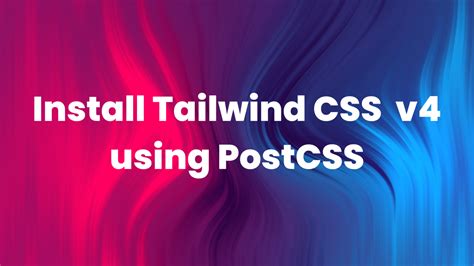 How To Install Tailwind Css V4 Using Postcss
