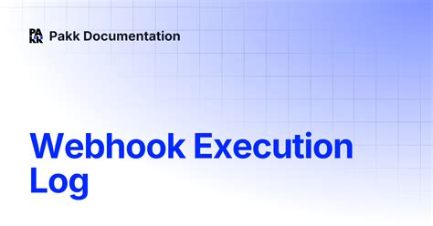 Webhook Execution Log Pakk Documentation
