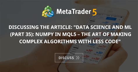 Discussing The Article Data Science And Ml Part 35 Numpy In Mql5 The Art Of Making
