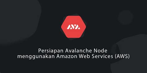 Persiapan Avalanche Node Menggunakan Amazon Web Services Aws By Septian Maulana Avalanche