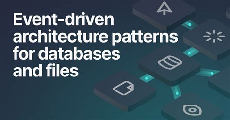 Event Driven Architecture Best Practices For Databases And Files
