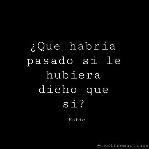 Pin De Katheryn Cortes En Frases Katie Dicho