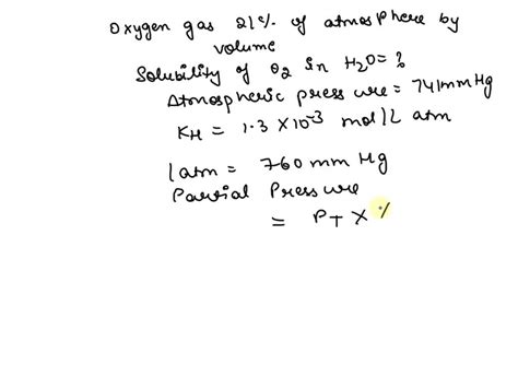Solved Q2 Oxygen Gas Makes Up 21 Of The Atmosphere By Volume What Is The Solubility Of O2 G