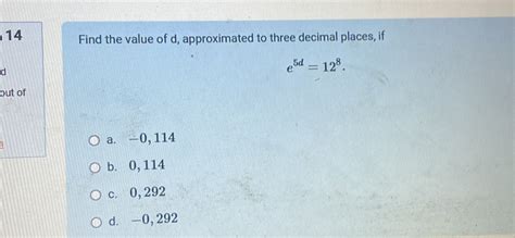 Solved Find The Value Of D Approximated To Three Decimal Places If D