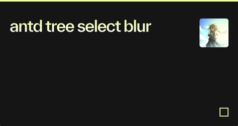 Antd Tree Select Blur Codesandbox
