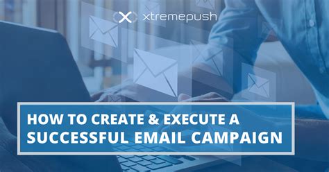How To Create And Execute A Successful Email Campaign Xtremepush