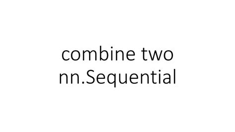 Combine Two Nn Sequential In PyTorch YouTube