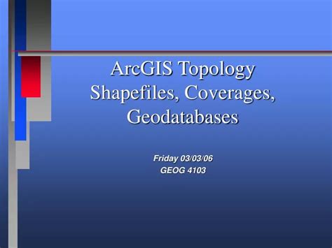 Ppt Arcgis Topology Shapefiles Coverages Geodatabases Powerpoint Presentation Id 9297098