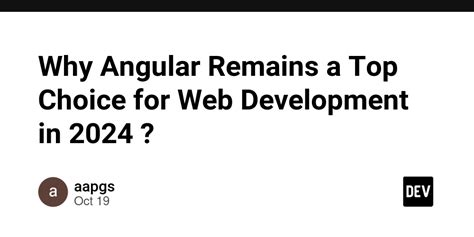 Why Angular Remains A Top Choice For Web Development In 2024 Dev