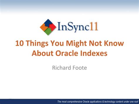 Database And Technology 2 Richard Foote 10 Things You Probably Dont Know About Oracles