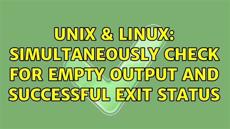 Unix And Linux Simultaneously Check For Empty Output And Successful Exit Status 2 Solutions