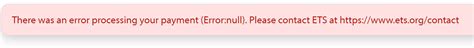 There Was An Error Processing Your Payment Error Null Please Contact Ets At Ets