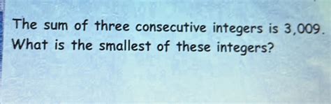 Solved The Sum Of Three Consecutive Integers Is 3009 What Is The