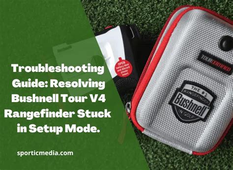 Troubleshooting Guide Resolving Bushnell Tour V4 Rangefinder Stuck In