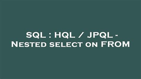 sql hql jpql nested select on from youtube
