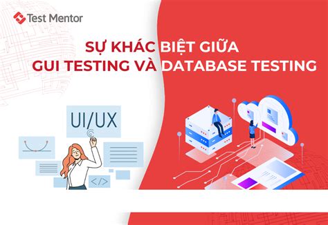 Sự Khác Biệt Giữa Gui Testing Và Database Testing Là Gì Test Mentor