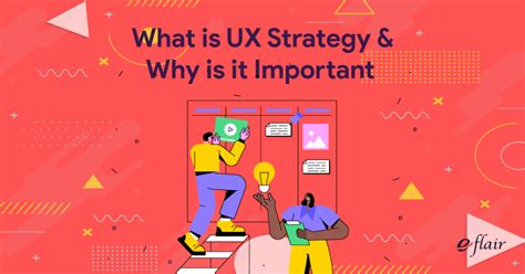 What Is Ux Strategy And Why Is It Important Eflair