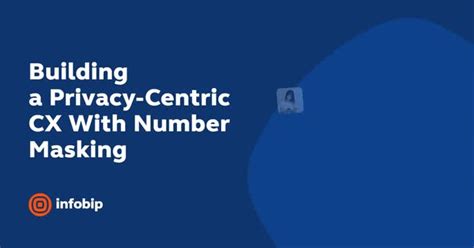 Infobip On Linkedin Building A Privacy Centric Cx With Number Masking