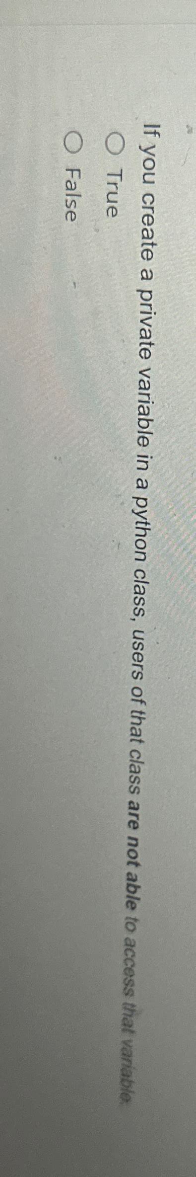 Solved If You Create A Private Variable In A Python Class