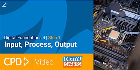 Digital Foundations 4 Step 1 Input Process Output Cpd