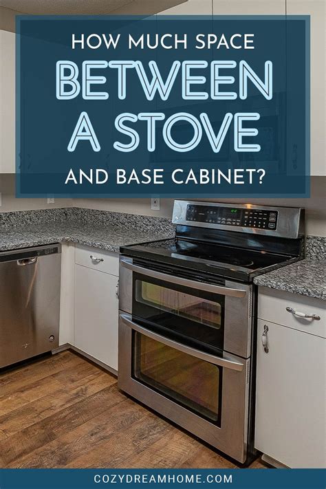 How Much Space Between A Stove And Base Cabinet Cozy Dream Home