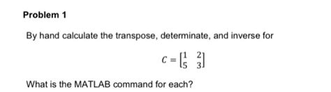 Solved By Hand Calculate The Transpose Determinate And