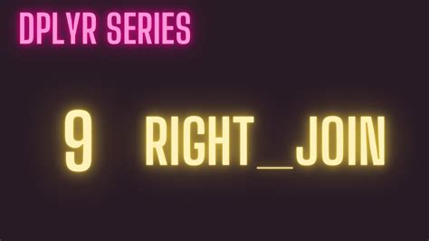 R Beginners Dplyr Essentials For Easy Data Manipulation In R Series Video 9 Right Join Youtube