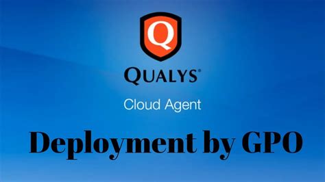 Deploy Qualys Cloud Agent Using Group Policy Startup Script For