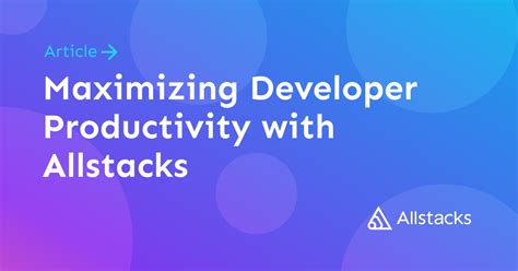 maximizing developer productivity with allstacks