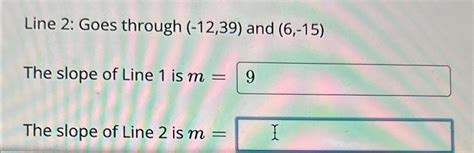 Solved Line 2 Goes Through 12 39 And 6 15 The Slope Chegg Com