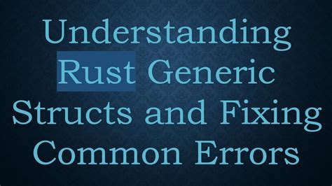 Understanding Rust Generic Structs And Fixing Common Errors Youtube