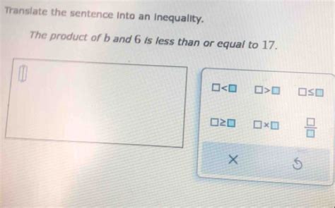 Translate The Sentence Into An Inequality The Product Of B And 6 Is Less Than Or Equal To [math]