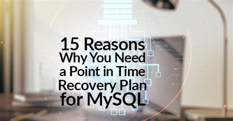 15 Reasons Why You Need A Point In Time Recovery Plan For Mysql Virtual Dba Remote Dba