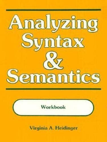 Analyzing Syntax And Semantics Workbook Virginia Heidinger 9780913580929 Blackwells