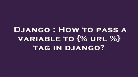 Django How To Pass A Variable To Url Tag In Django Youtube