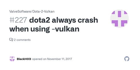 Dota2 Always Crash When Using Vulkan · Issue 227 · Valvesoftwaredota 2 Vulkan · Github