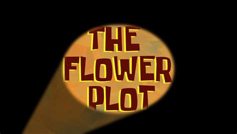 The Flower Plotgallery Encyclopedia Spongebobia Fandom