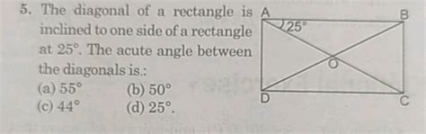 5 The Diagonal Of A Rectangle Is Inclined To One Side Of A Rectangle At 25 The Acute Angle