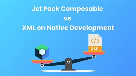 Jetpack Compose Vs Xml The Future Of Android Ui Development By