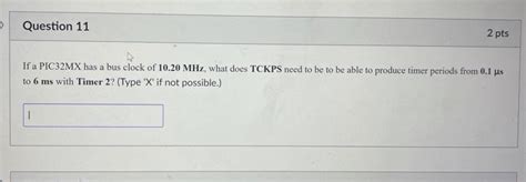 Solved Question 11 2 Pts If A Pic32mx Has A Bus Clock Of